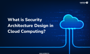 What is Security Architecture Design in Cloud Computing?