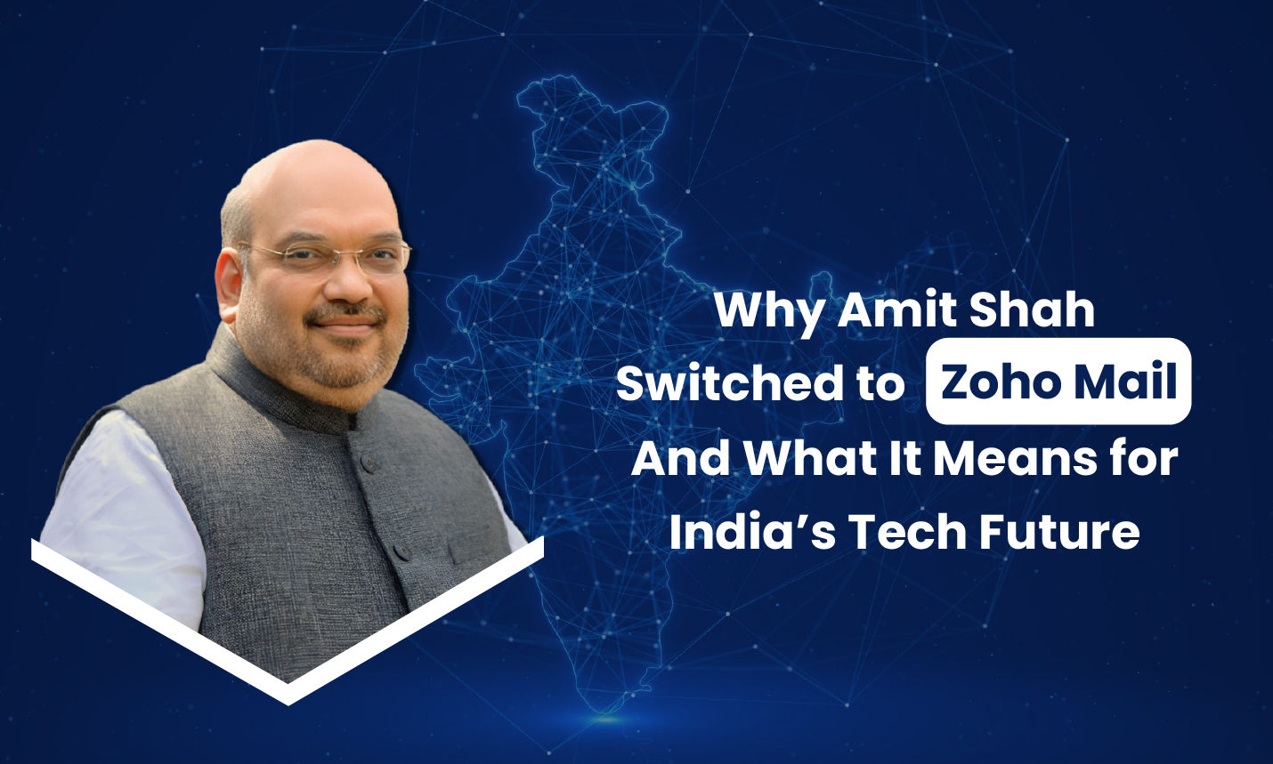 Amit Shah Chooses Zoho Mail: A New Era for Indian Tech
